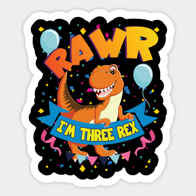 'Rawr Im Three-Rex' Cool Dinosaurs T Rex Gift - Dinosaur - Sticker | TeePublic